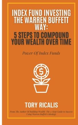 Index Fund Investing the Warren Buffett Way: 5 Steps to Compound Your ...