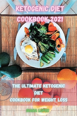 Ketogenic Diet Cookbook 2021: The ultimate Ketogenic Diet Cookbook for Weight Loss (Paperback ...
