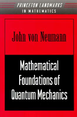 Mathematical Foundations of Quantum Mechanics (Princeton Landmarks in Mathematics and Physics ...