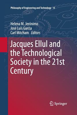 Jacques Ellul and the Technological Society in the 21st Century ...