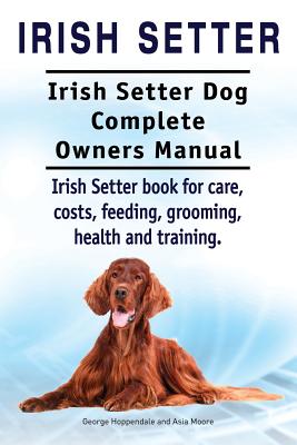 Irish Setter. Irish Setter Dog Complete Owners Manual. Irish Setter ...
