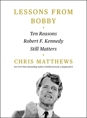 Lessons from Bobby: Ten Reasons Robert F. Kennedy Still Matters ...