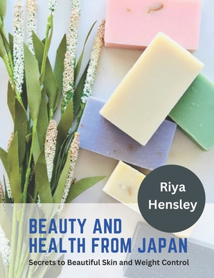Beauty and Health from Japan: Secrets to Beautiful Skin and Weight ...