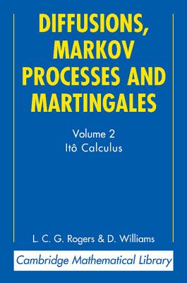 Diffusions, Markov Processes and Martingales: Volume 2, Ito Calculus (Cambridge Mathematical ...
