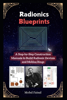 Radionics Blueprints: A Step-by-Step Construction Manuals to Build ...