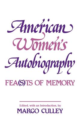 American Women's Autobiography: Fea(s)ts of Memory (Wisconsin Studies ...