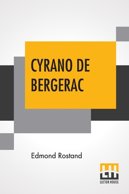 Cyrano De Bergerac: A Play In Five Acts Translated from the French by ...