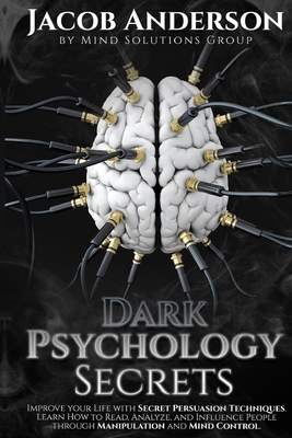 Dark Psychology Secrets: Improve Your Life with Secret Persuasion Techniques Learn How to Read ...