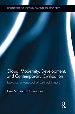 Global Modernity, Development, and Contemporary Civilization: Towards a ...