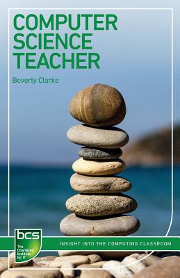 Computer Science Teacher: Insight Into the Computing Classroom (BCS ...