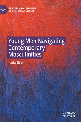 Young Men Navigating Contemporary Masculinities (Genders and ...