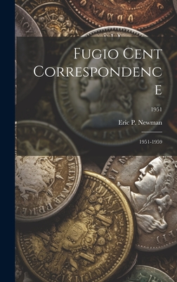 Fugio Cent Correspondence: 1951-1959; 1951 (Hardcover) | Harvard Book Store