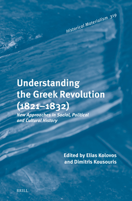 Understanding the Greek Revolution (1821-1830): New Approaches in ...