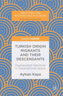 Turkish Origin Migrants and Their Descendants: Hyphenated Identities in ...