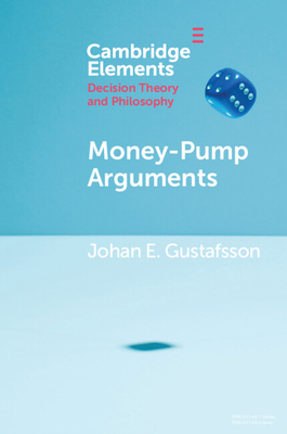 Money-Pump Arguments (Elements in Decision Theory and Philosophy ...