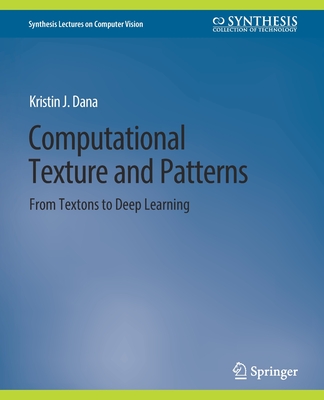 Computational Texture and Patterns: From Textons to Deep Learning (Synthesis Lectures on ...