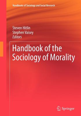 Handbook of the Sociology of Morality (Handbooks of Sociology and ...