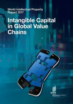 World Intellectual Property Report 2017: Intangible Capital in Global ...