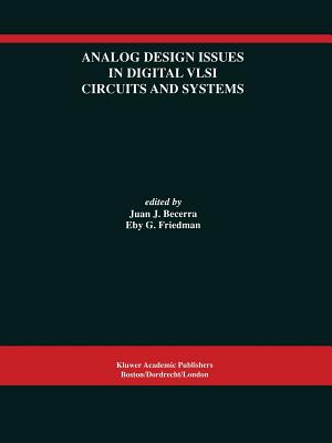 Analog Design Issues in Digital VLSI Circuits and Systems: A Special Issue of Analog Integrated ...