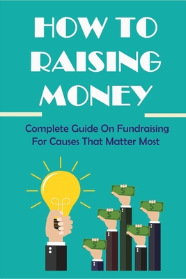 How To Raising Money: Complete Guide On Fundraising For Causes That ...