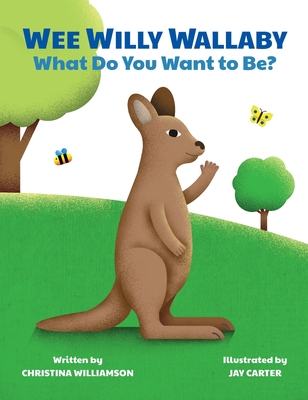 Wee Willy Wallaby: What Do You Want to Be? (Hardcover) | Murder By The Book