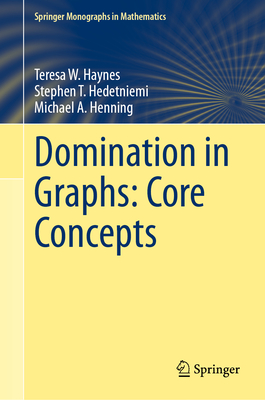 Domination in Graphs: Core Concepts (Springer Monographs in Mathematics ...