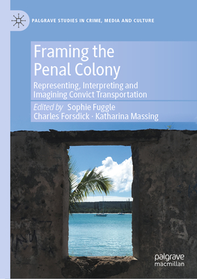 Framing the Penal Colony: Representing, Interpreting and Imagining ...