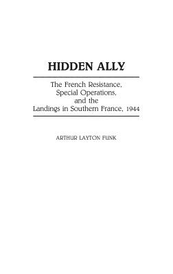 Hidden Ally: The French Resistance, Special Operations, and the ...