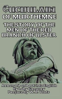 Cuchulain of Muirthemne: The Story of the Men of the Red Branch of ...