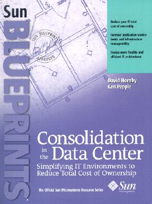 Consolidation in the Data Center (Sun Microsystems Press Blueprint ...