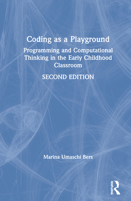 Coding as a Playground: Programming and Computational Thinking in the Early Childhood Classroom ...