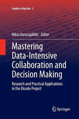Mastering Data-Intensive Collaboration and Decision Making: Research and Practical Applications ...