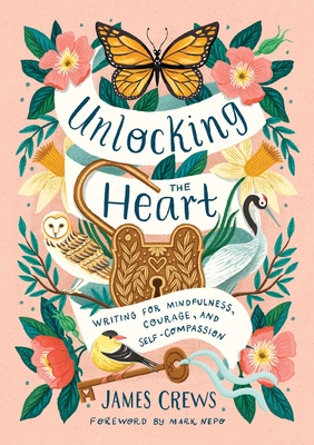 Unlocking the Heart: Writing for Mindfulness, Courage, and Self ...