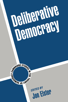 Deliberative Democracy (Cambridge Studies in the Theory of Democracy #1 ...