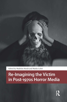 Re-Imagining the Victim in Post-1970s Horror Media (Horror and Gothic ...