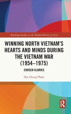Winning North Vietnam's Hearts and Minds During the Vietnam War (1954 ...