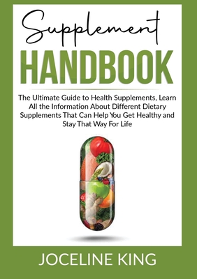 Supplement Handbook: The Ultimate Guide to Health Supplements, Learn ...