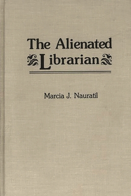 The Alienated Librarian (New Directions in Information Management ...