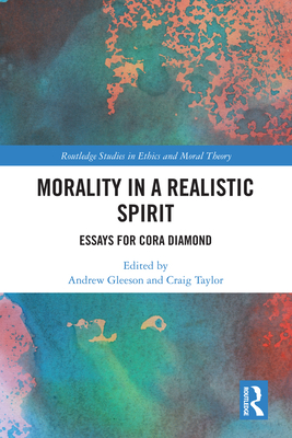 Morality in a Realistic Spirit: Essays for Cora Diamond (Routledge ...