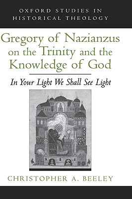 Gregory of Nazianzus on the Trinity and the Knowledge of God: In Your ...