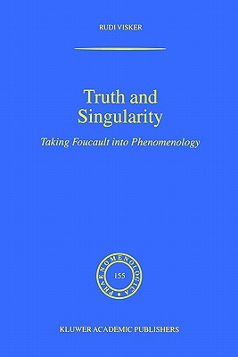 Truth and Singularity: Taking Foucault Into Phenomenology ...