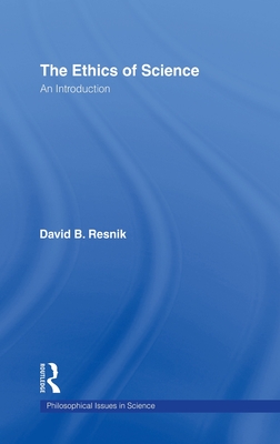 The Ethics of Science: An Introduction (Philosophical Issues in Science ...