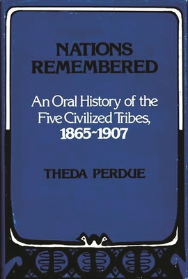 Nations Remembered: An Oral History of the Five Civilized Tribes, 1865 ...