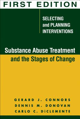 Substance Abuse Treatment and the Stages of Change, First Edition: Selecting and Planning ...