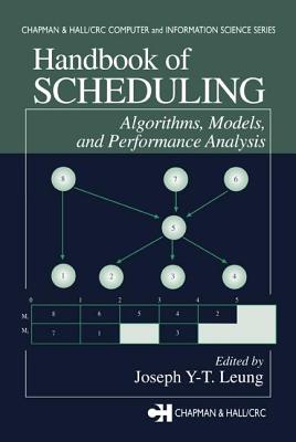 Handbook of Scheduling: Algorithms, Models, and Performance Analysis (Chapman & Hall/CRC ...