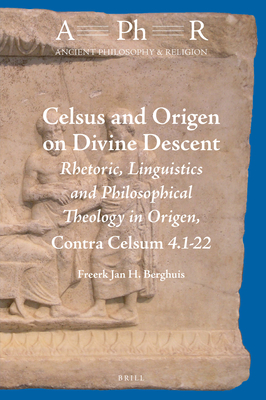 Celsus and Origen on Divine Descent: Rhetoric, Linguistics and ...