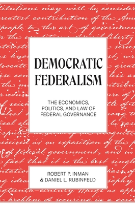 Democratic Federalism: The Economics, Politics, and Law of Federal ...
