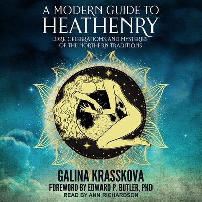 A Modern Guide to Heathenry: Lore, Celebrations, and Mysteries of the ...