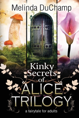 Kinky Secrets of Alice Trilogy: A Fairytale for Adults (Paperback ...