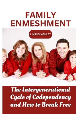 Family Enmeshment: The Intergenerational Cycle of Codependency and How to Break Free (Paperback ...